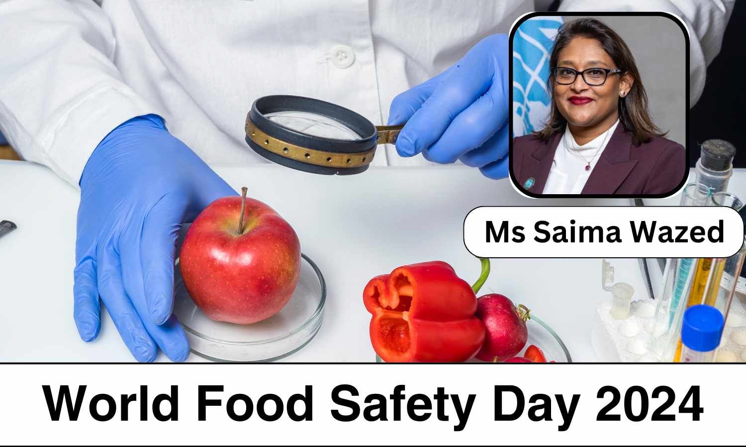 World Food Safety Day 2024: Preparing for the Unexpected - Ms Saima Wazed