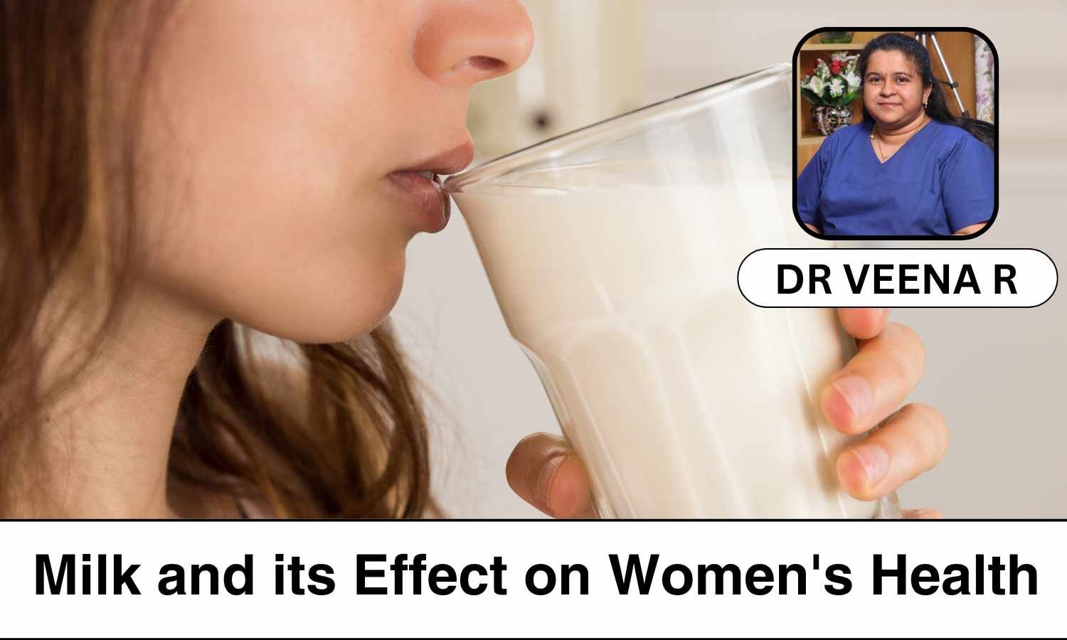 Link between Consuming Milk and its Effect on Women's Health - Dr Veena R