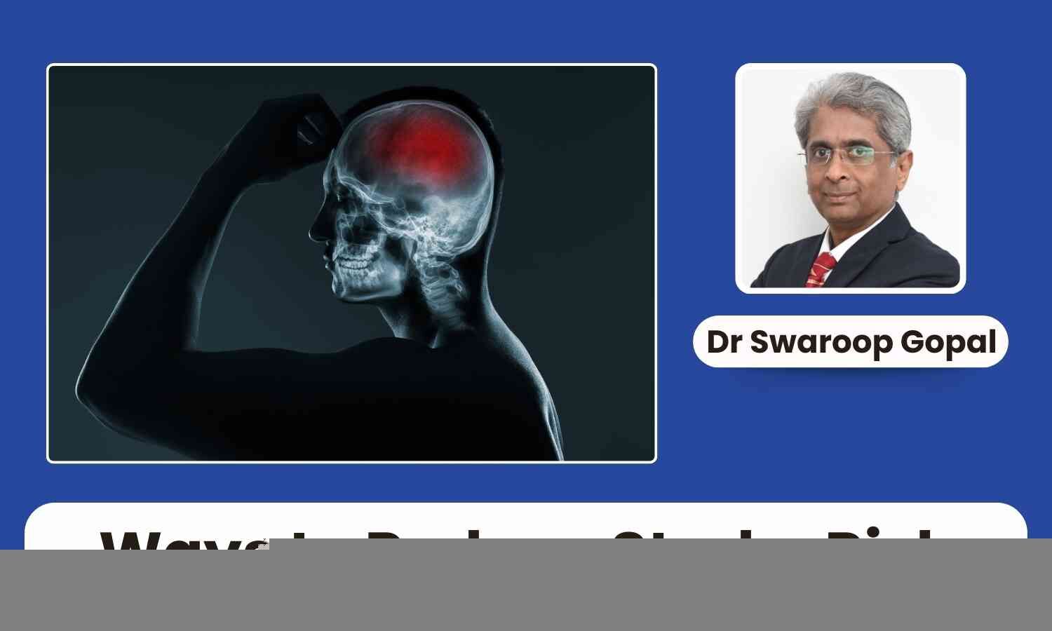 7 Effective Ways to Reduce Your Stroke Risk - Dr Swaroop Gopal