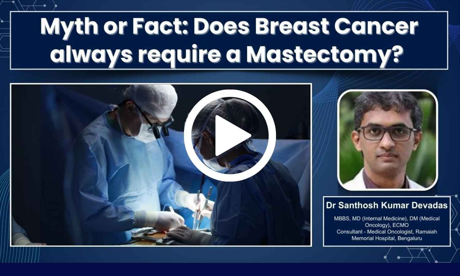 Myth or Fact: Does Breast Cancer always require a Mastectomy? Ft. Dr Santhosh Kumar Devadas