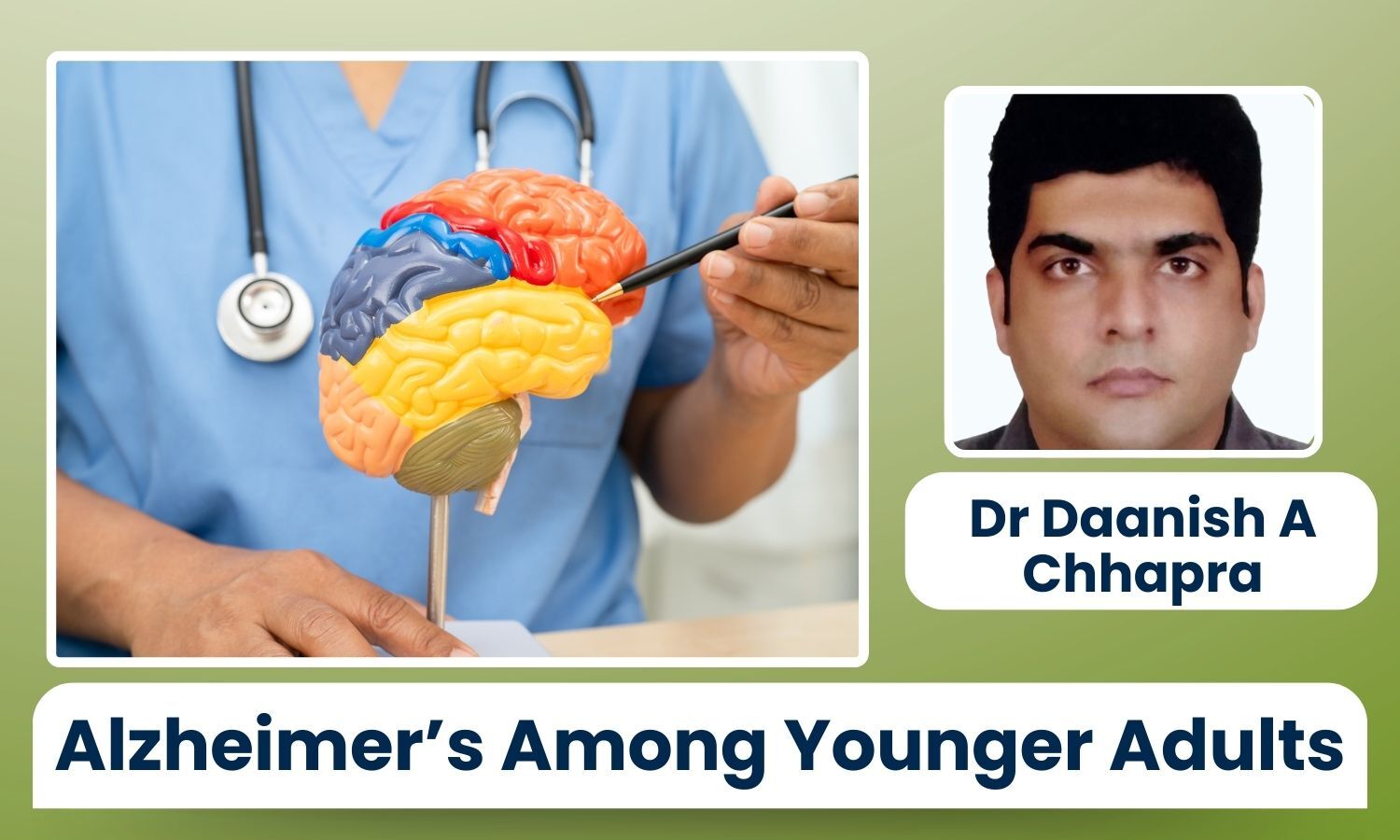Alzheimer’s Among Younger Adults: A Growing Concern – Dr Daanish A Chhapra